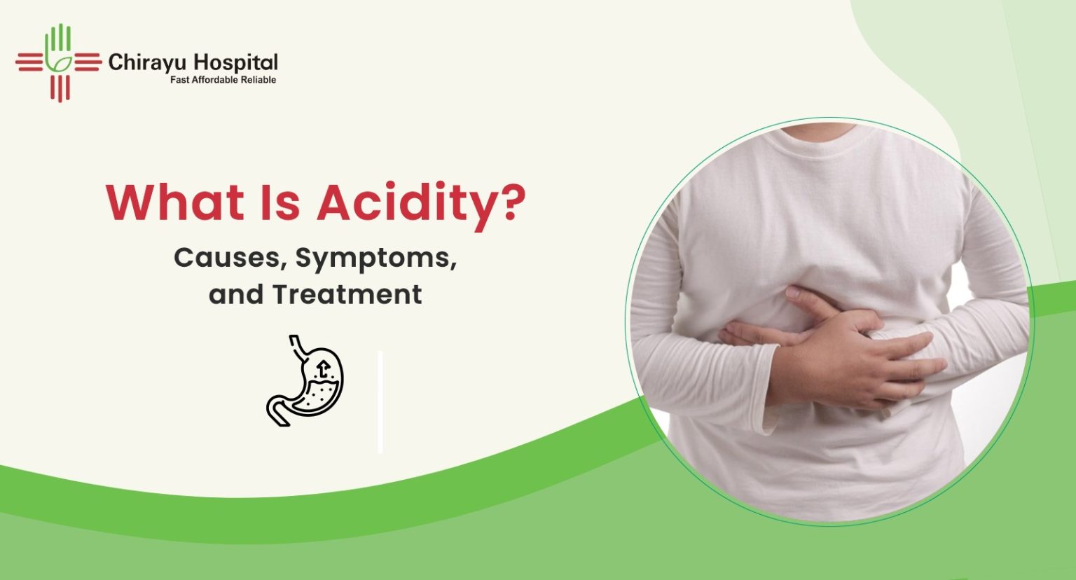 What Is Acidity? Causes, Symptoms, and Treatment - Chirayu Hospital Jaipur